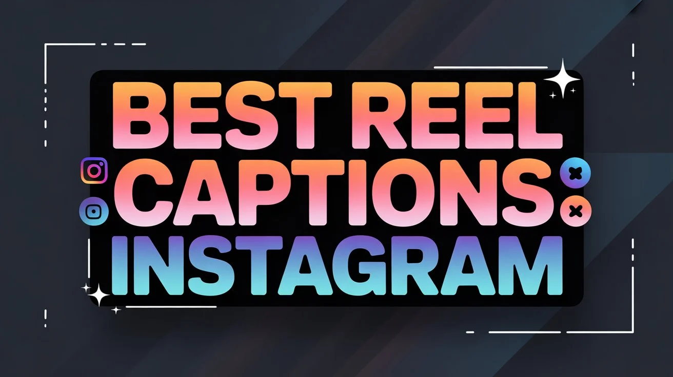 🎬 Best Reel Captions for Instagram to Make Your Posts Go Viral